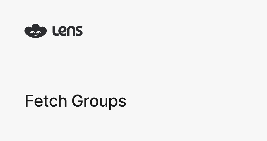 Fetch Groups | Lens Documentation